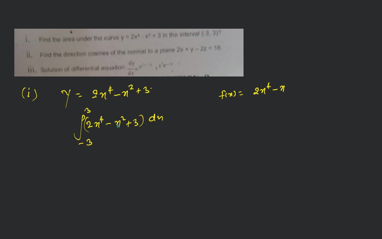1. Find the area under the curve y=2x4−x2+3 in the interval (−3,3) ?ii.