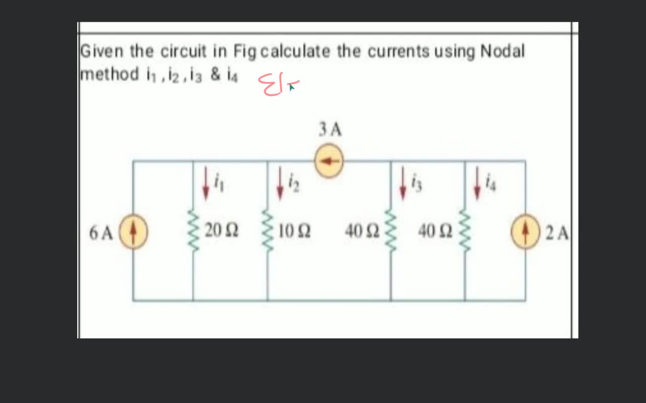 Given the circuit in Fig calculate the currents using Nodal method i1 ,i2..
