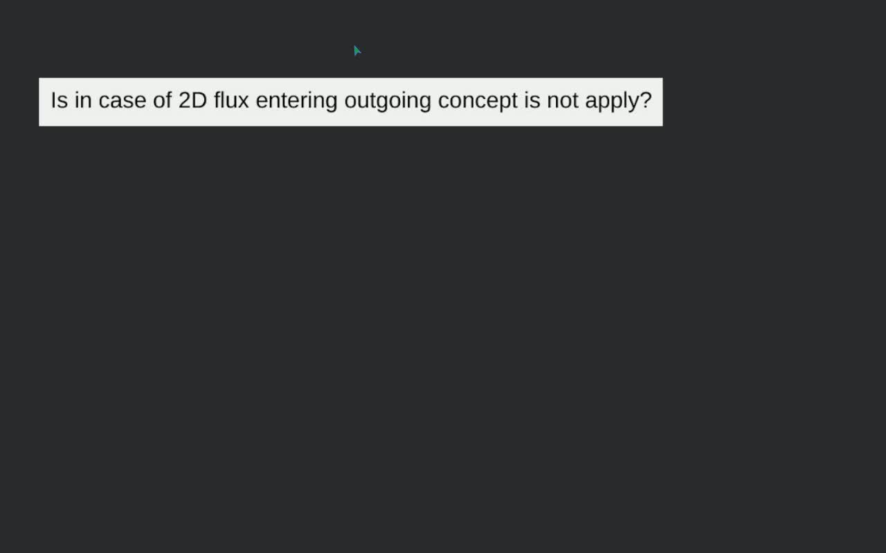 Is in case of 2D flux entering outgoing concept is not apply? | Filo