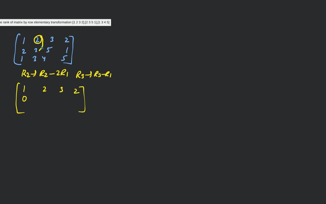 Find the rank of matrix by row elementary transformation [1 2 3 2],[2 3 5..