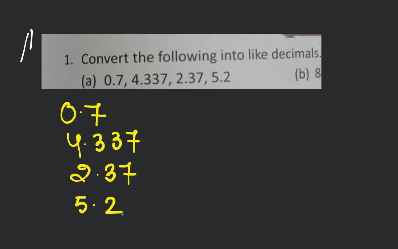 Convert the following into like decimals (a) 0.7,4.337,2.37,5.2 | Filo