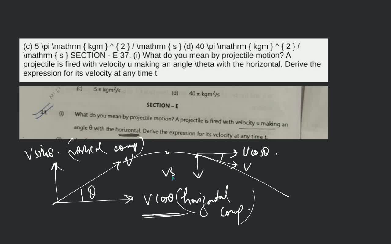 (c) 5πkgm2/s (d) 40πkgm2/s SECTION - E 37. (i) What do you mean by projec..
