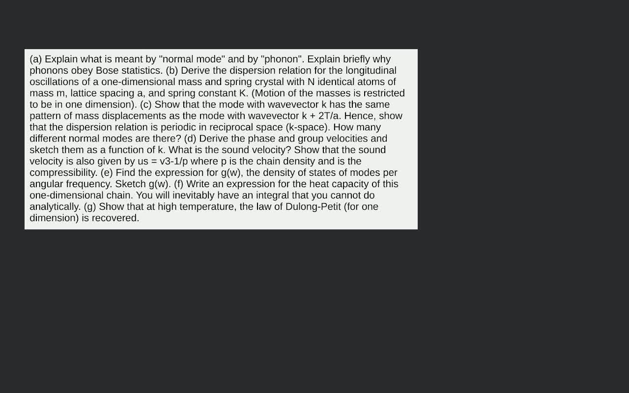(a) Explain what is meant by "normal mode" and by "phonon". Explain brief..