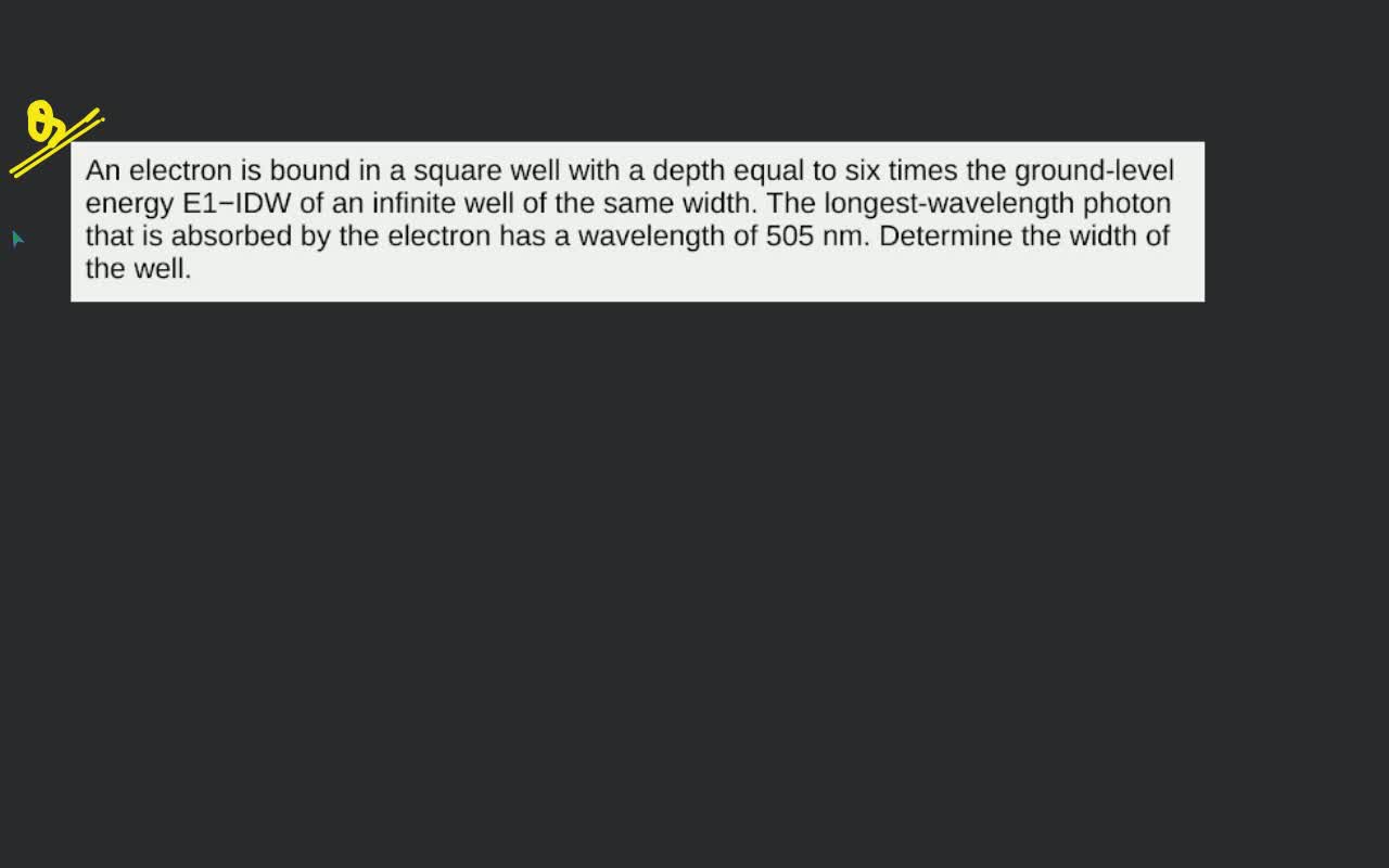 An electron is bound in a square well with a depth equal to six times the..