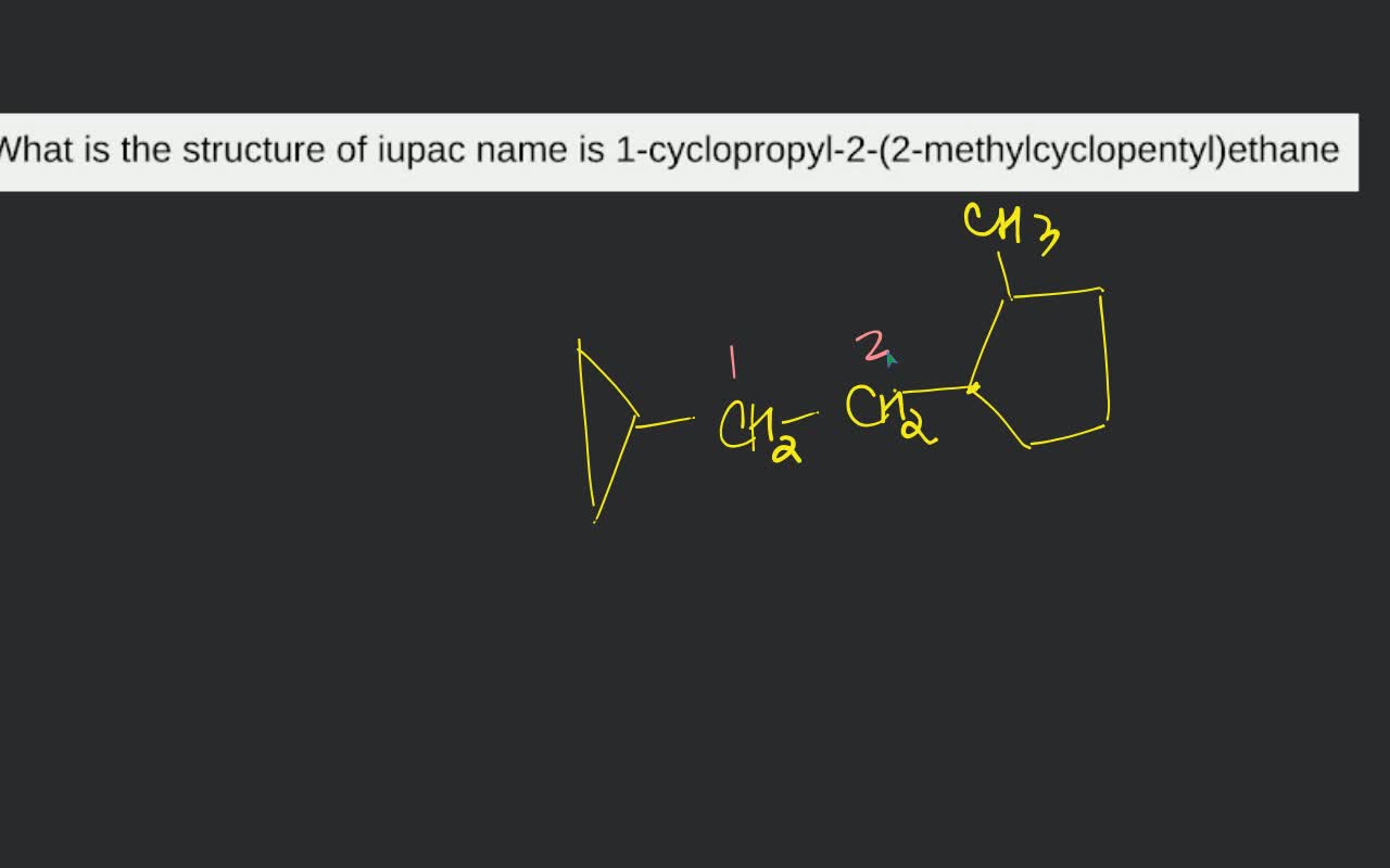 What is the structure of iupac name is 1-cyclopropyl-2-(2-methylcyclopent..