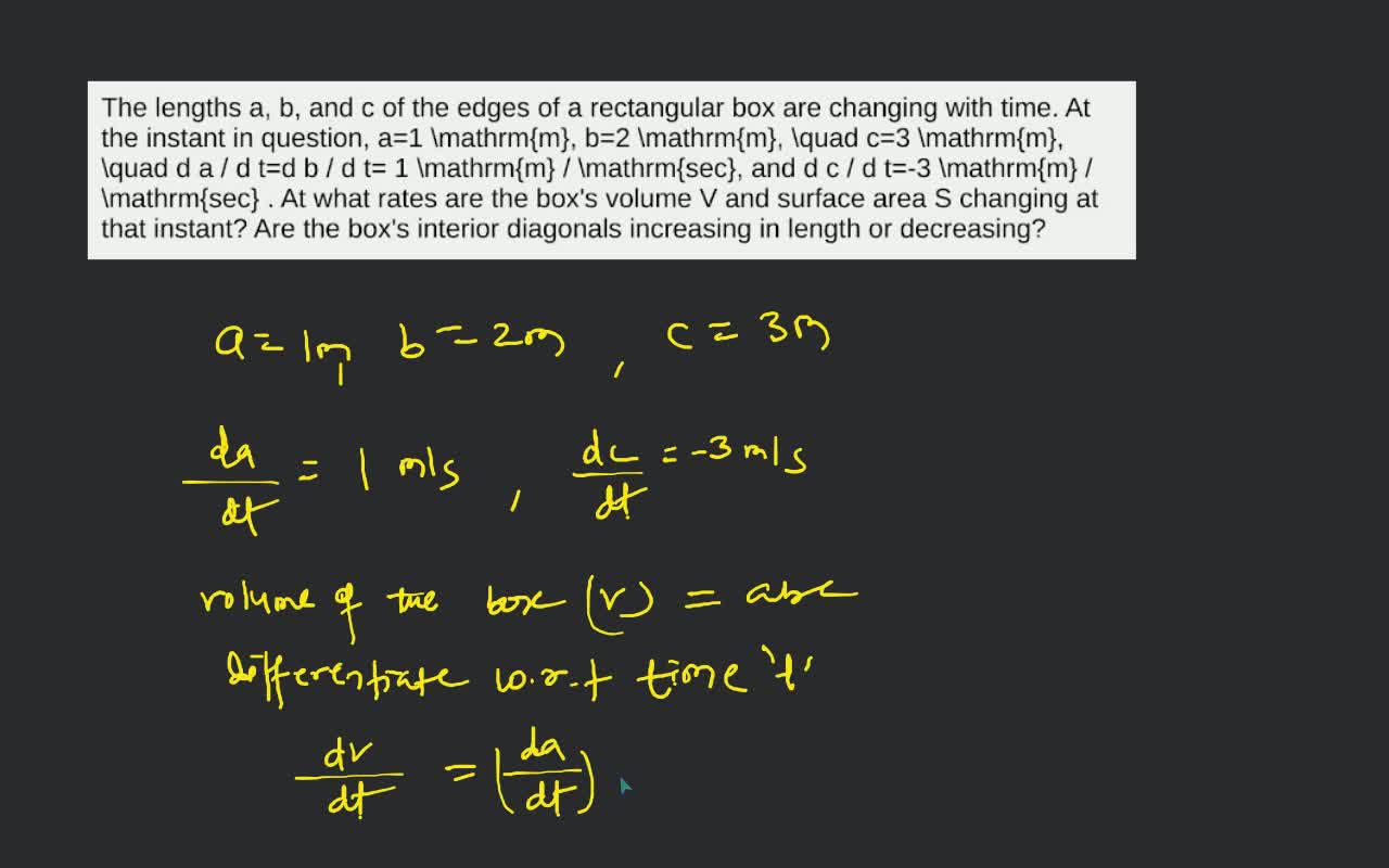 The lengths a, b, and c of the edges of a rectangular box are changing wi..