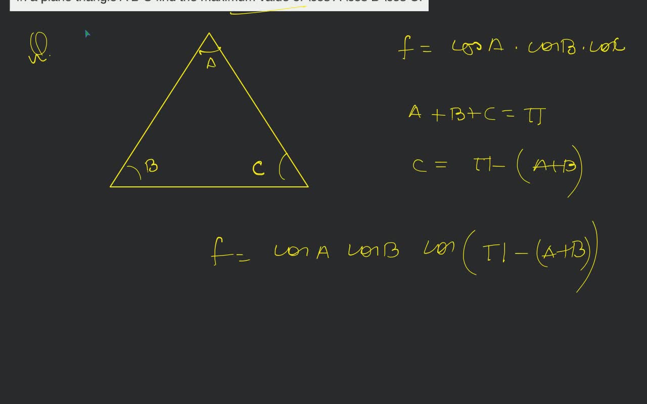 In a plane triangle A B C find the maximum value of \cos A \cos B \cos C...