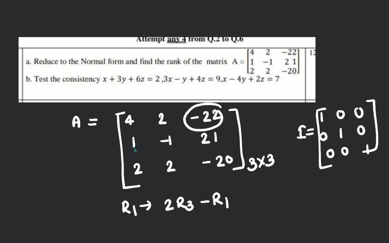 a. Reduce to the Normal form and find the rank of the matrix \mathrm{A}=\..