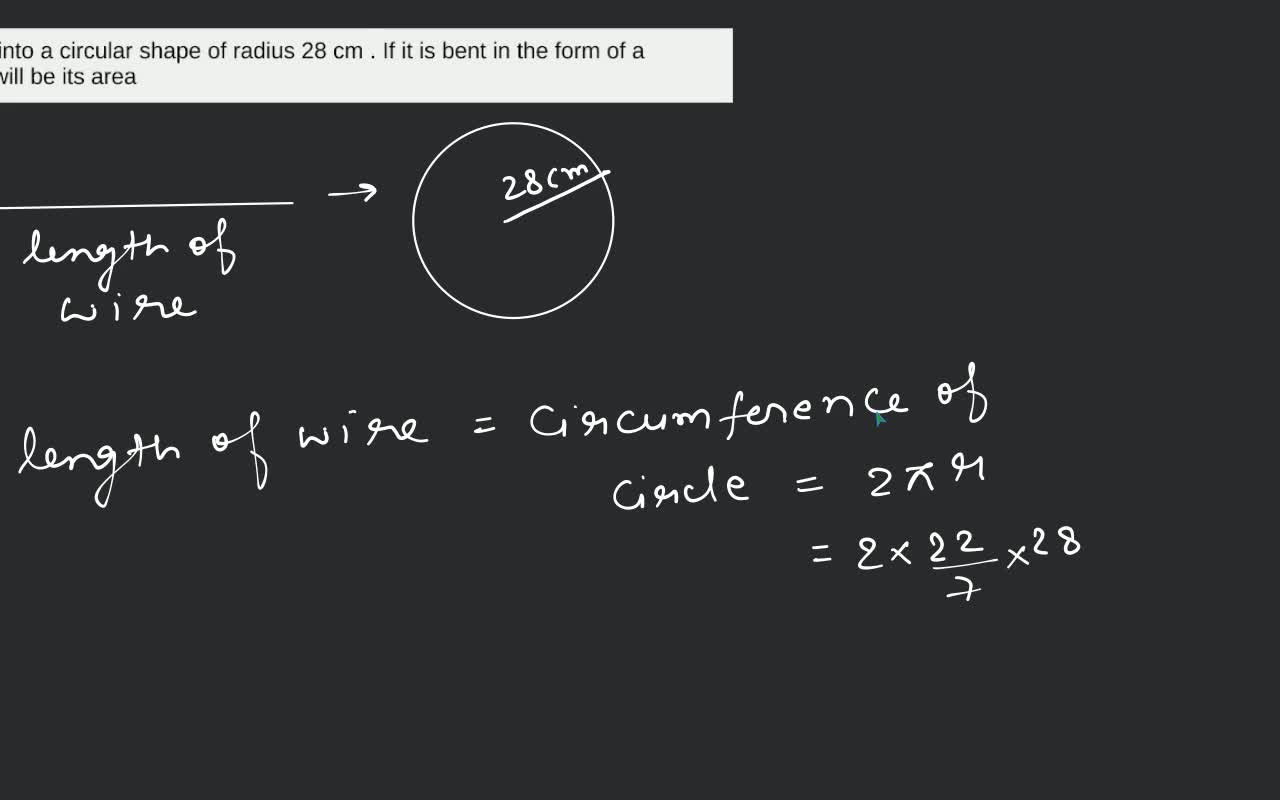 A wire is bent into a circular shape of radius 28 cm . If it is bent in t..