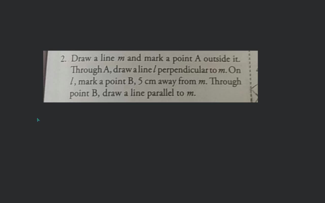 Draw a line m and mark a point A outside it. Through A, draw a line l per..