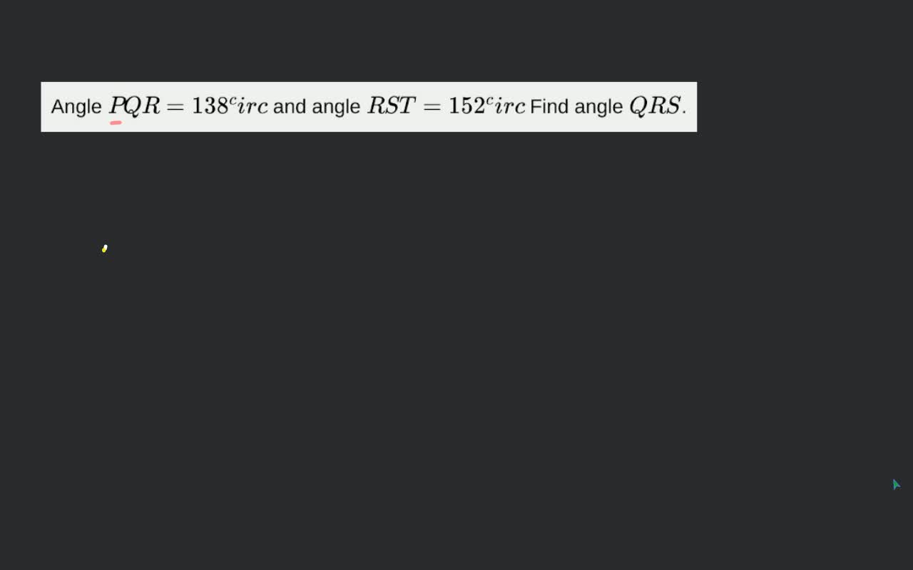 Angle PQR = 138^circ and angle RST = 152^circ Find angle QRS. | Filo