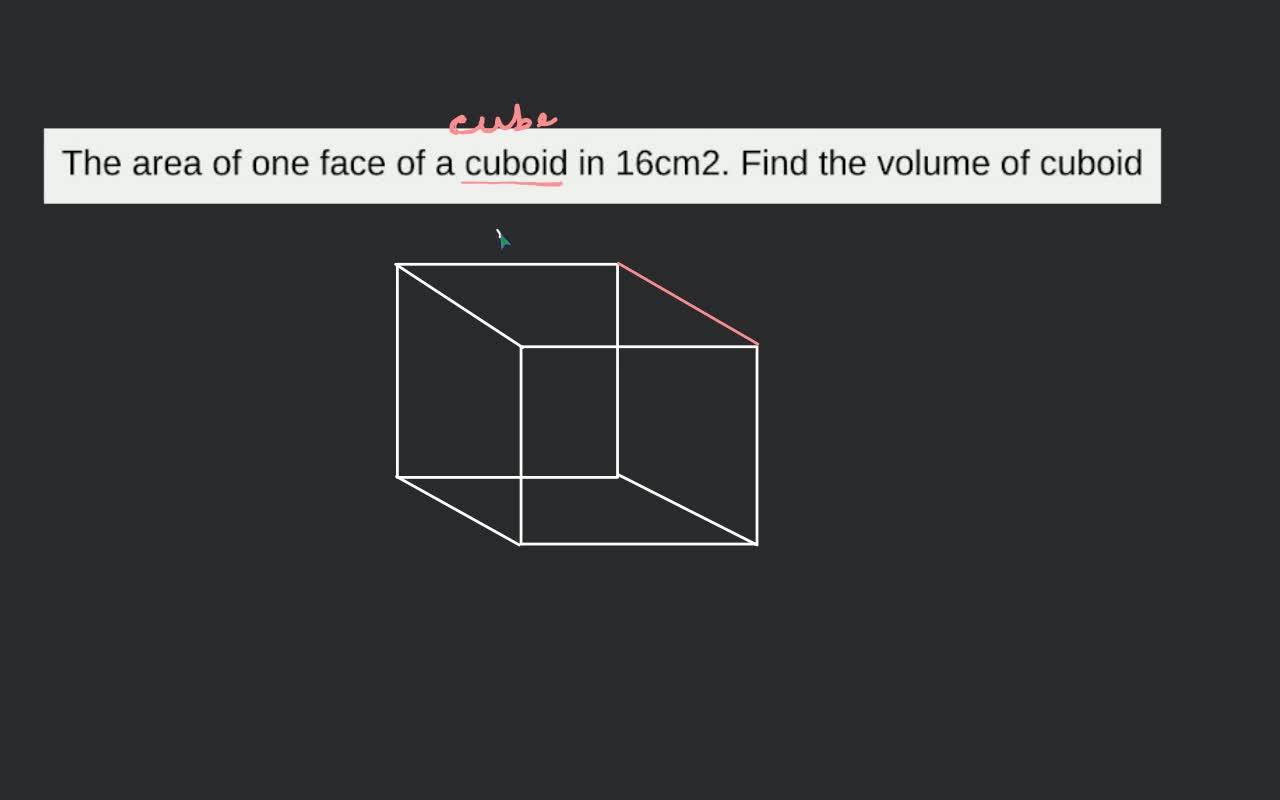 The area of one face of a cuboid in 16cm2. Find the volume of cuboid..