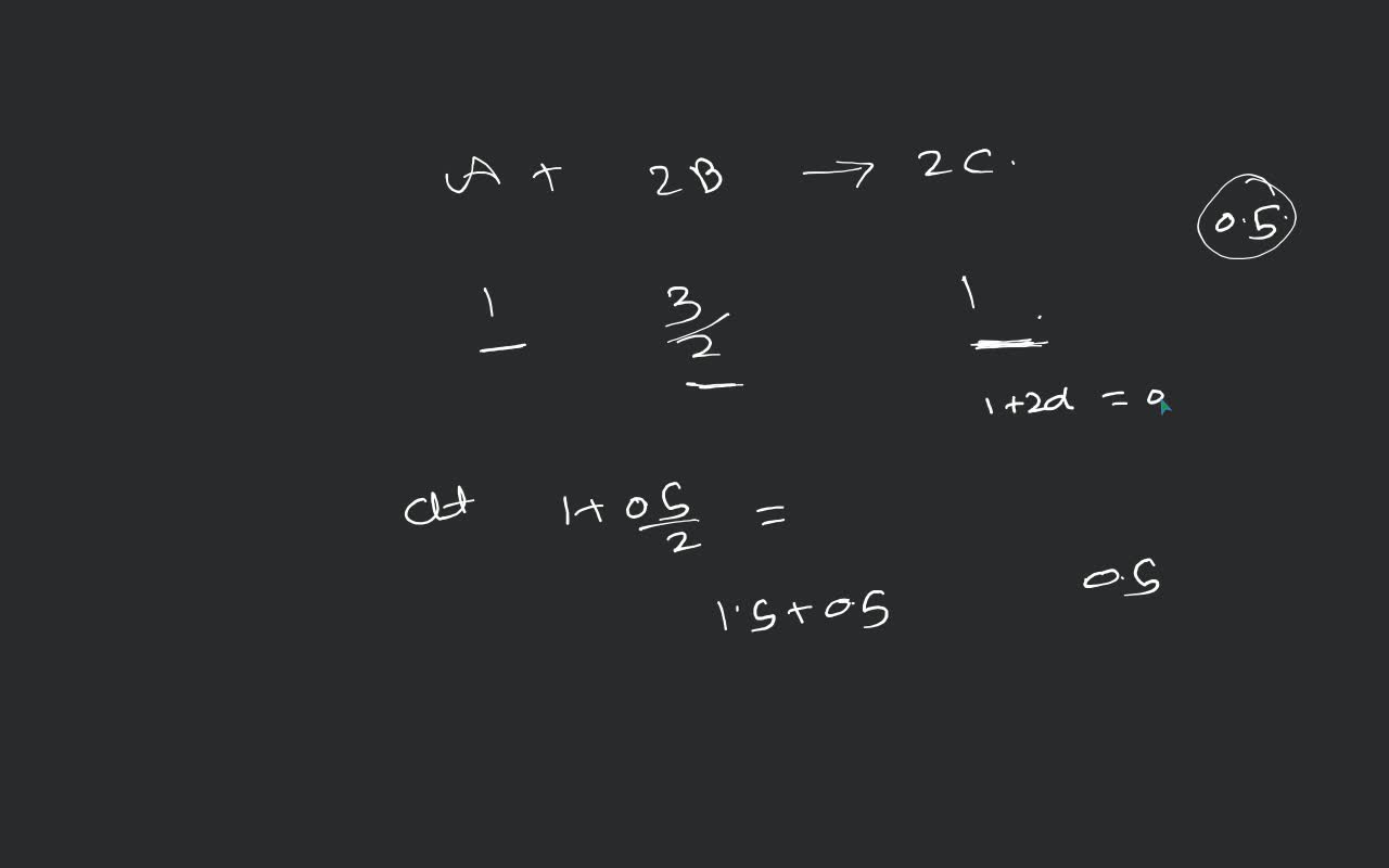 In the reaction A+2B⇌2C. If 2 moles of A, 3 moles of B and 2 moles of C a..