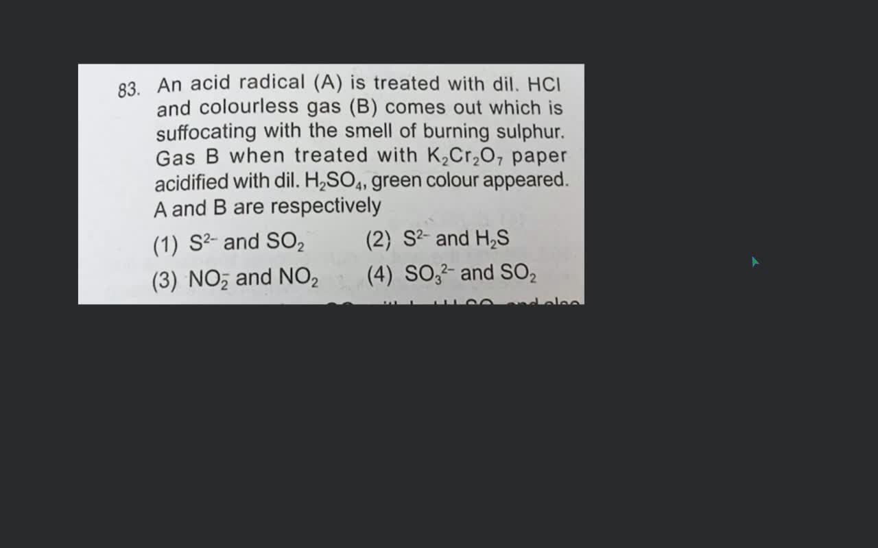 An acid radical (A) is treated with dil. HCl and colourless gas (B) comes..