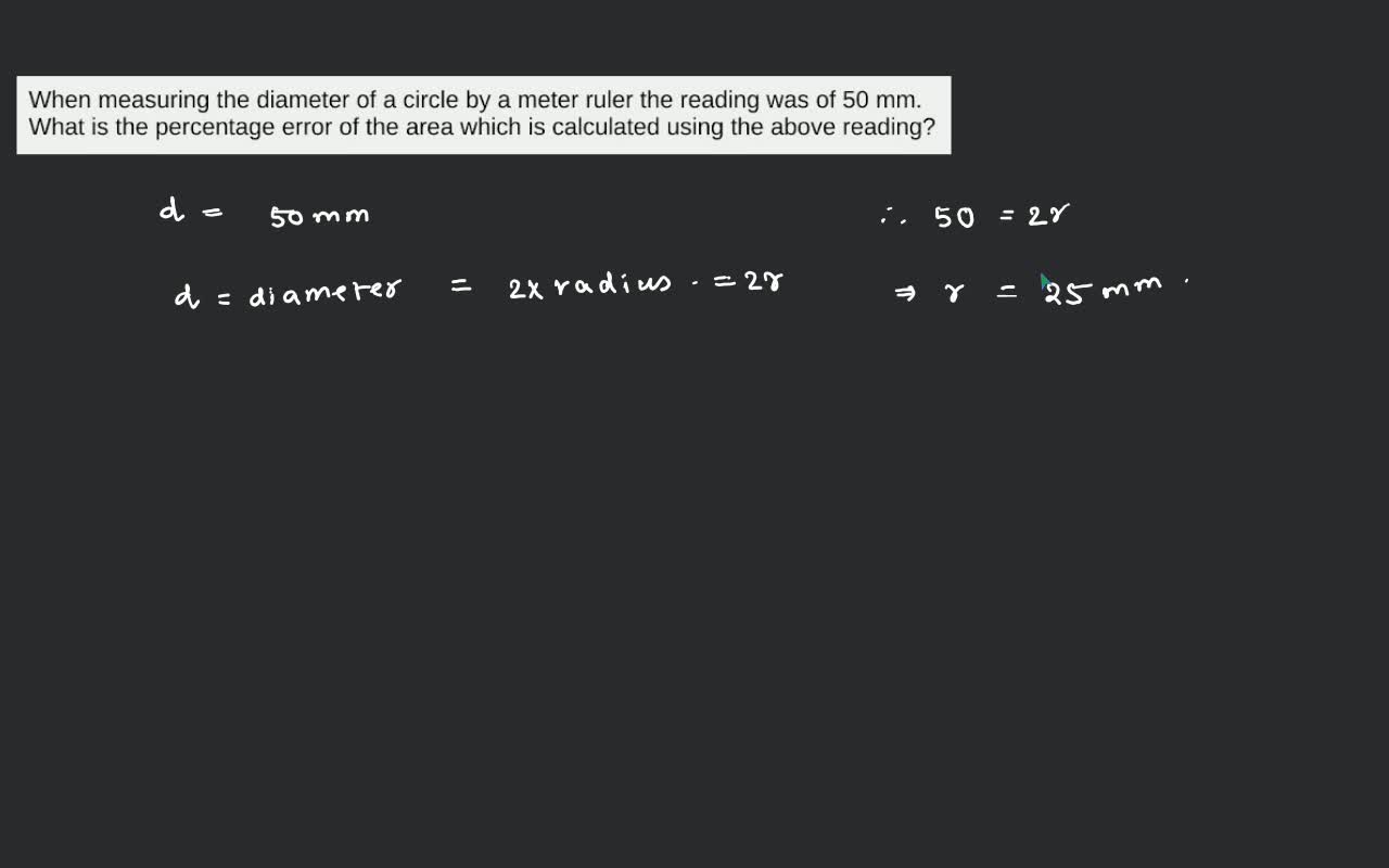 When measuring the diameter of a circle by a meter ruler the reading was