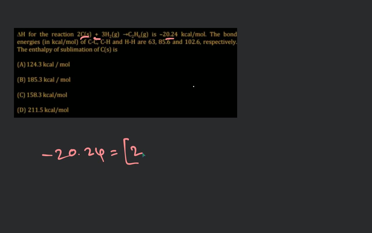AH for the reaction 2C(s) + 3H2(g) →C2H6(g) is -20.24 kcal/mol. The bond