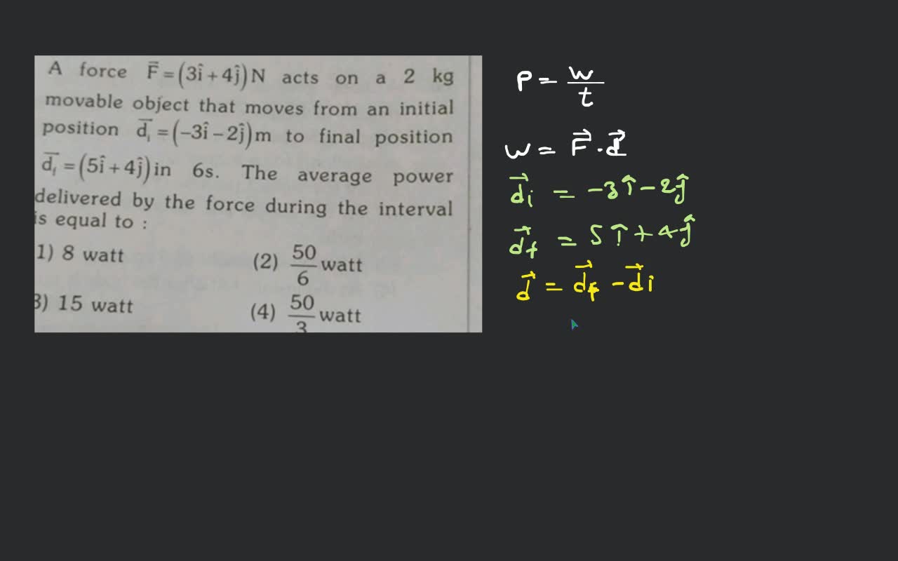 A force F = (31 +41) N acts on a 2 kg movable object that moves from an i..