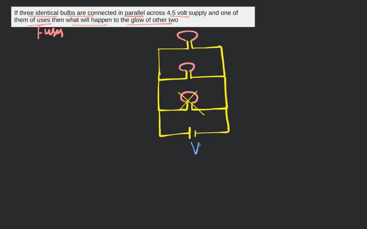 If three identical bulbs are connected in parallel across 4.5 volt supply..